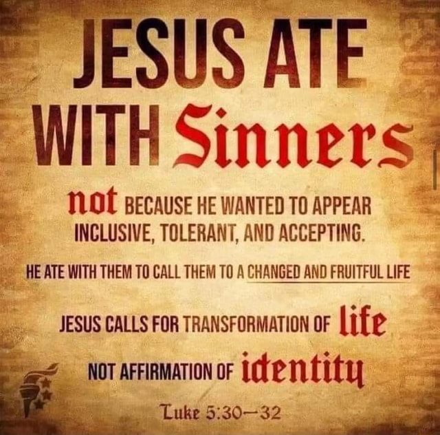 JESUS ATE WITH Sinners. BECAUSE HE WANTED TO APPEAR INCLUSIVE, TOLERANT ...