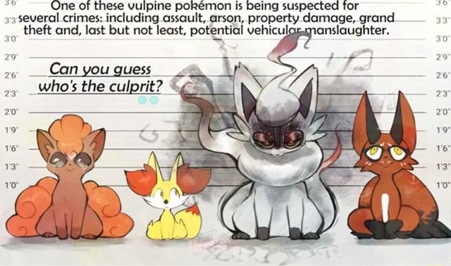 One of these vulpine pokemon is being suspected for several _crimes ...