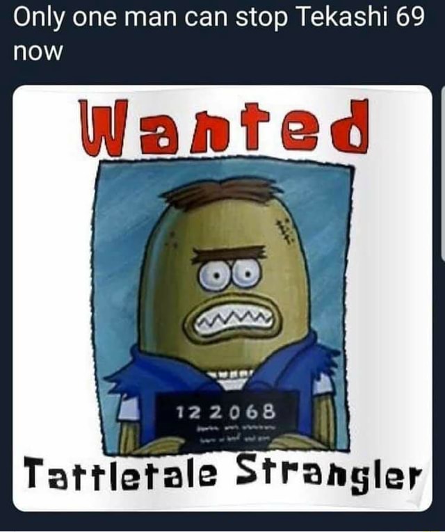 Only one man can stop Tekashi 69 now Tattletale Strangler - iFunny