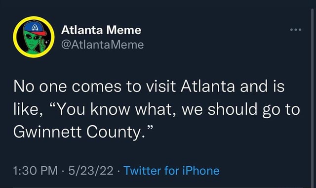 Atlanta Meme @AtlantaMeme No one comes to visit Atlanta and is like ...