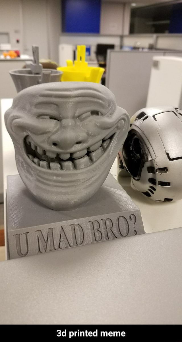 3d printed meme - 3d printed meme - iFunny