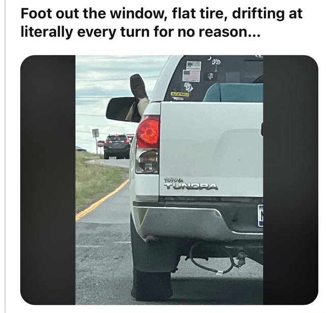 Foot out the window, flat tire, drifting at literally every turn for no ...