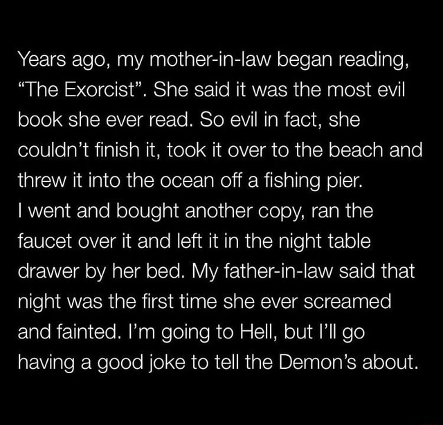 Years ago, my mother-in-law began reading, “The Exorcist". She said it ...