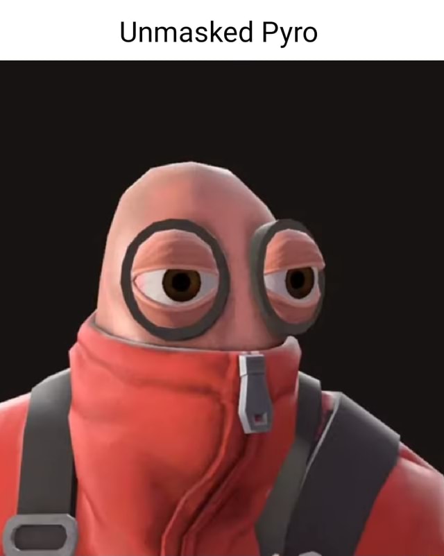 Unmasked Pyro - iFunny