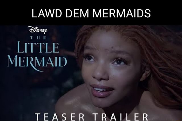 LAWD DEM MERMAIDS LITTLE MERMAID TEASER TRAILER - iFunny