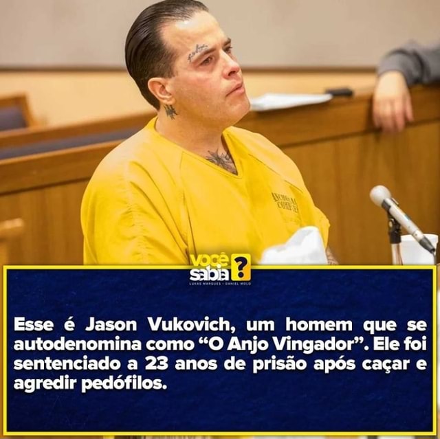 Esse é Jason Vukovich, um homem que se autodenomina como "O Anjo ...