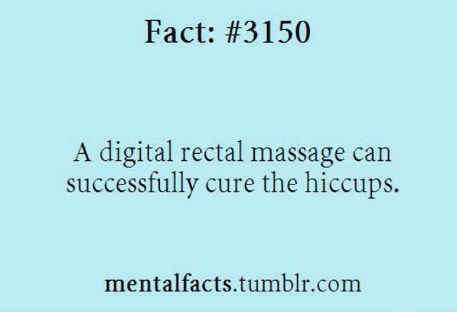 Fact 3150 A Digital Rectal Massage Can Successfully Cure The Hiccups