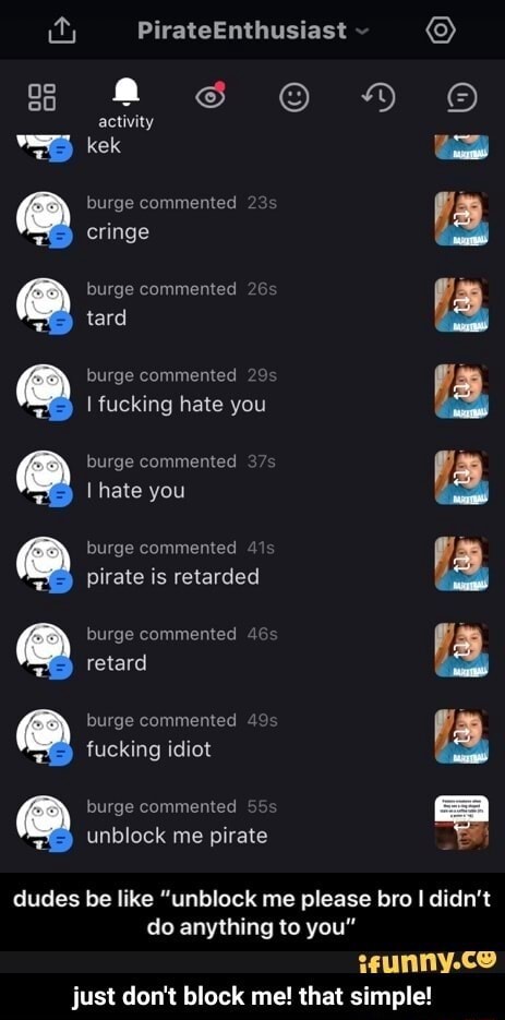 Dudes be like "unblock me please bro I didn't do anything to you" just ...