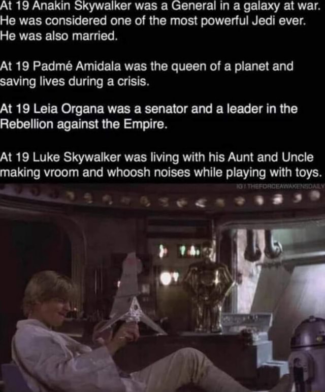 At 19 Anakin Skywalker was a General in a galaxy at war. He was considered one of the most ...