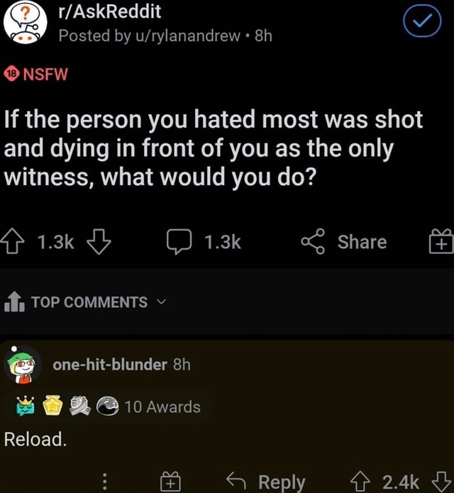 Pested by NSFW If the person you hated most was shot and dying in front ...