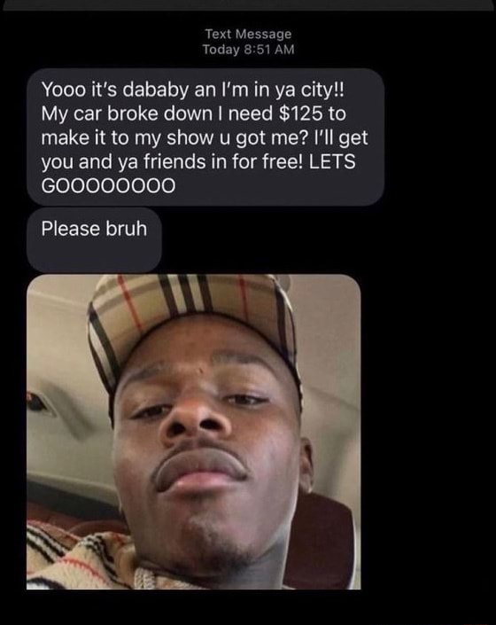 Text Message Today AM Yooo it's dababy an I'm in ya city! My car broke ...