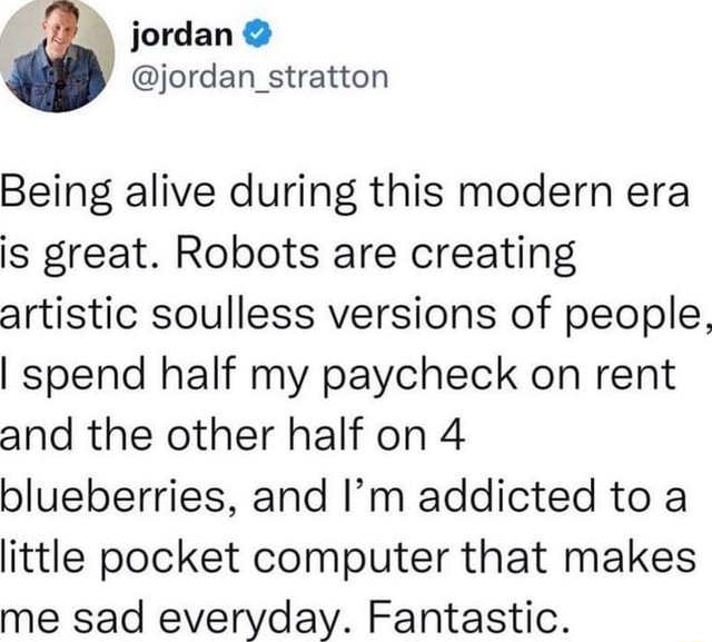 Jordan @ @jordan stratton Being alive during this modern era is great ...