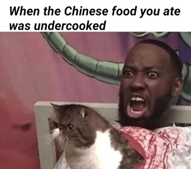 When the Chinese food you ate was undercooked - iFunny