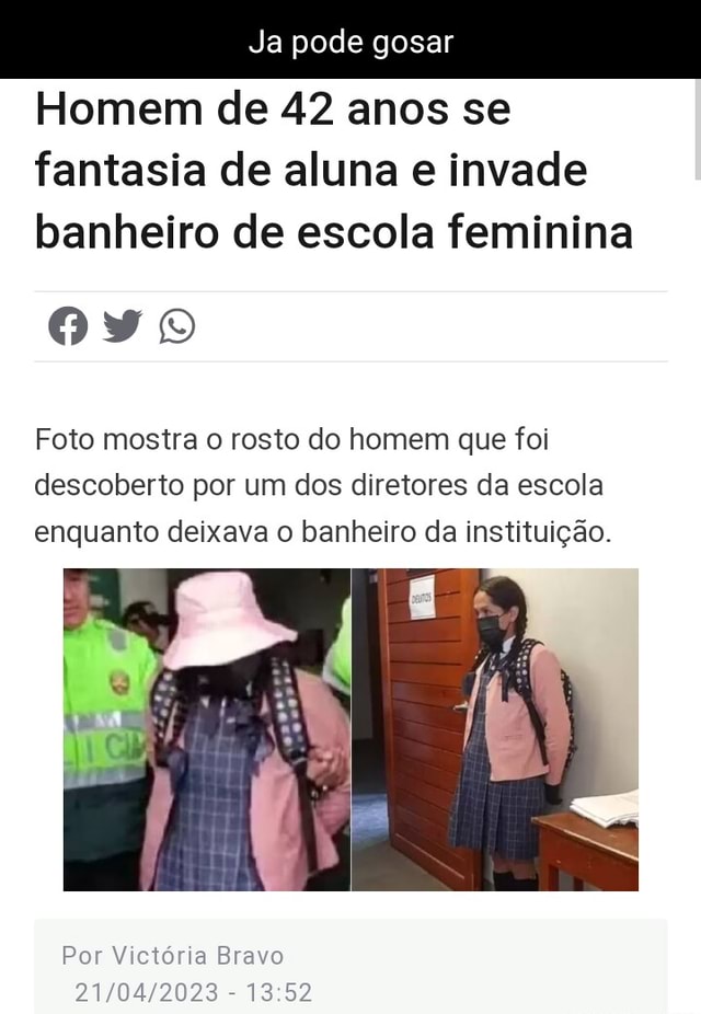 Ja pode gosar Homem de 42 anos se fantasia de aluna e invade banheiro ...