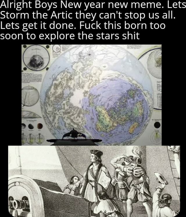 Alrignt Boys New year new meme. Lets Storm the Artic they can't stop us ...