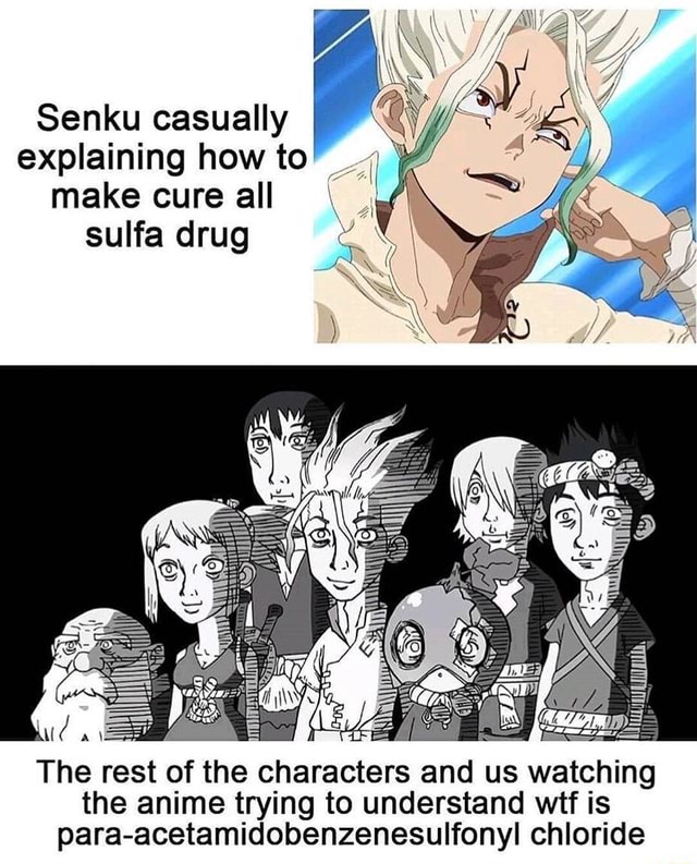 Senku casually explaining how to make cure all sulfa drug The rest of ...