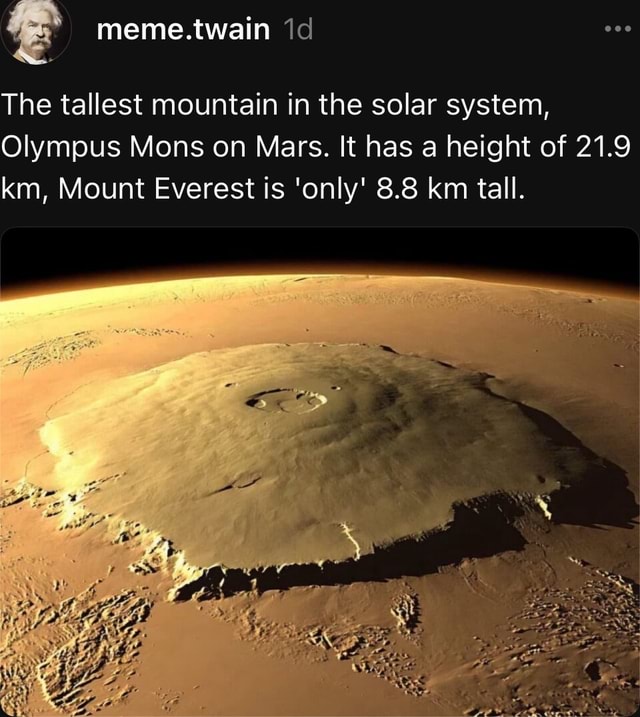 The tallest mountain in the solar system, Olympus Mons on Mars. It has ...
