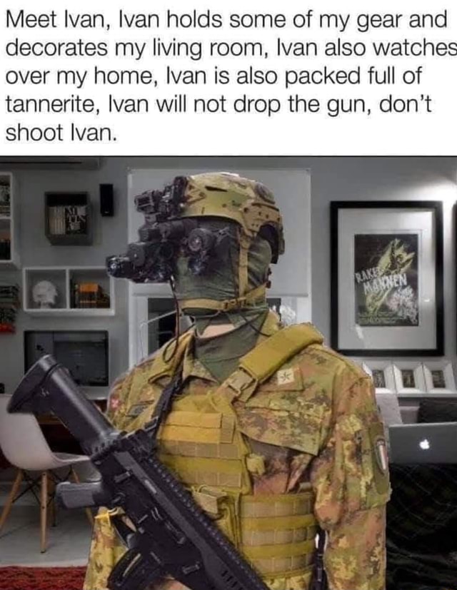 Meet Ivan, lvan holds some of my gear and decorates my living room ...