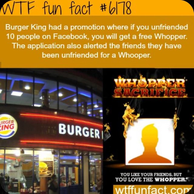 ANTE fun fact Burger King had a promotion where if you unfriended 10 people on Facebook, you ...