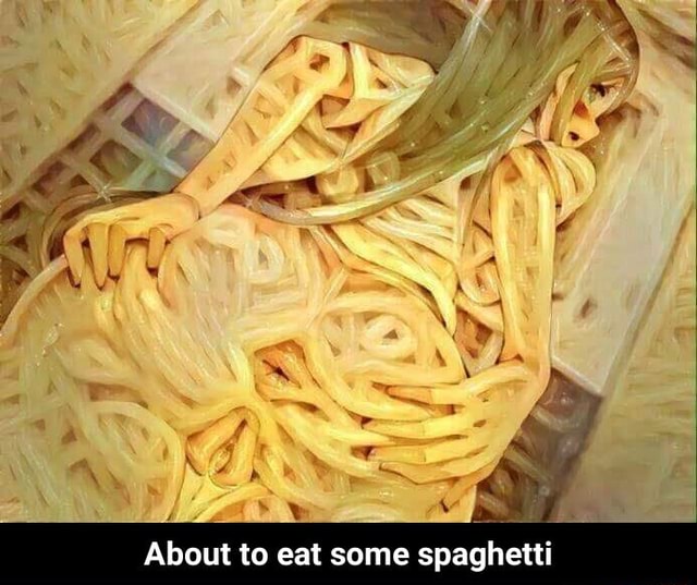 About to eat some spaghetti - About to eat some spaghetti - iFunny
