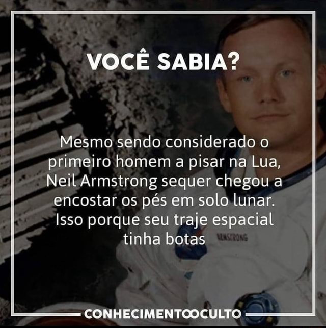 VOCÊ SABIA? Mesmo sendo considerado o primeiro homem a pisar na Lua ...