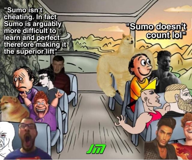 "Sumo isn't cheating. [n fact Sumo is arguably more difficult to Sumo ...