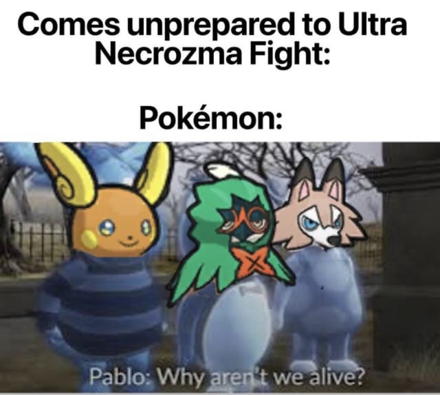 Comes unprepared to Ultra Necrozma Fight: Pokemon: Pablo; Why aremt we ...
