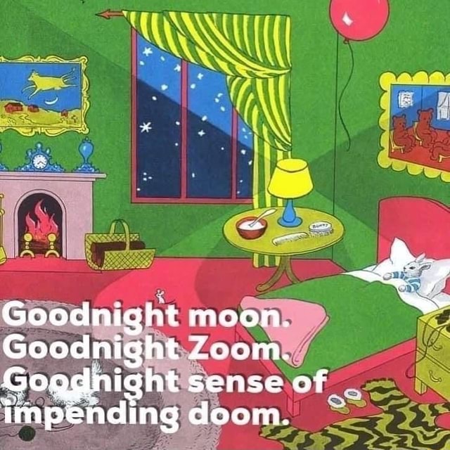 WWW Goodnight moon. Go Zoom. Gogdnight sense of impending doom. - iFunny
