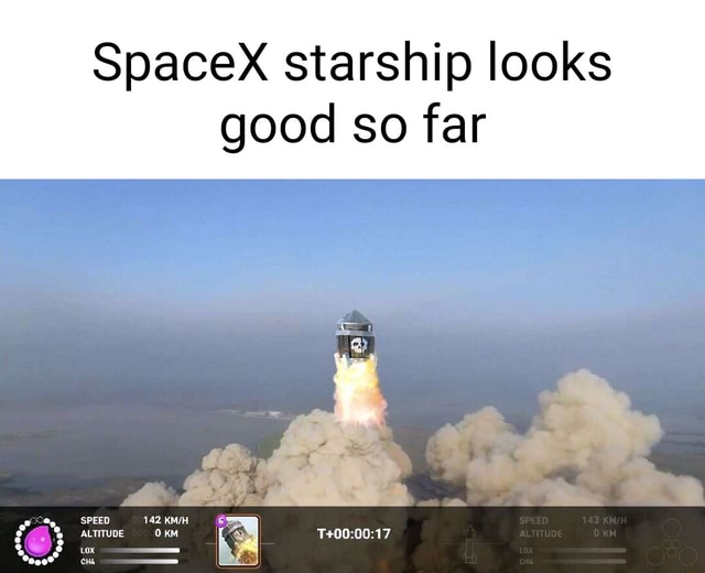 SpaceX starship looks good so far - iFunny