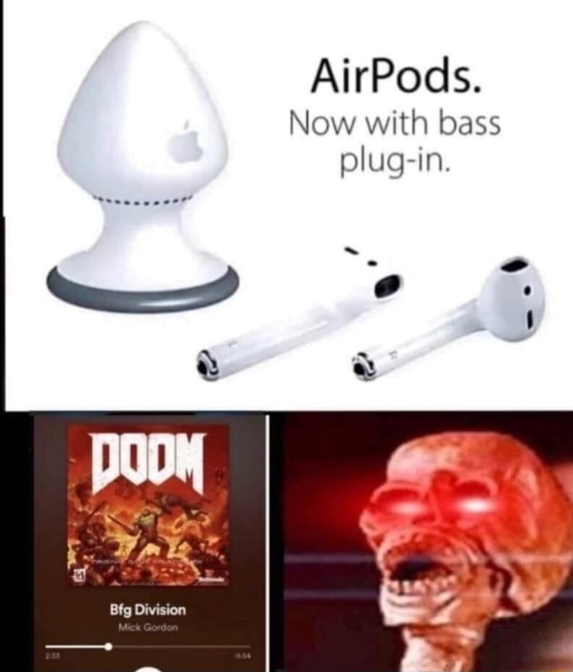 AirPods. Now with bass plug-in. - iFunny