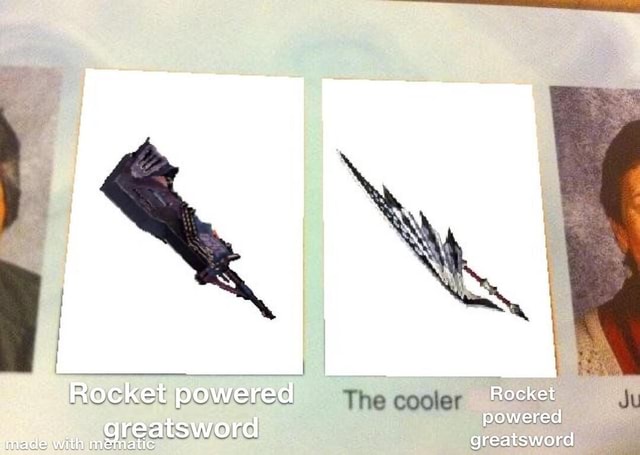 Rocket powered The cooler Rocket ___greatsword powered - iFunny