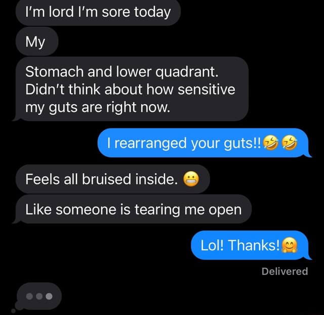 I'm lord I'm sore today My Stomach and lower quadrant. Didn't think ...