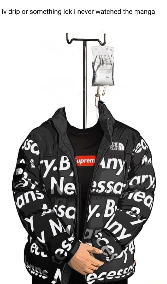 Iv drip or something idk never watched the manga on Ne - iFunny