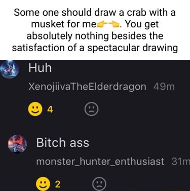 Some one should draw a crab with a musket for me . You get absolutely ...