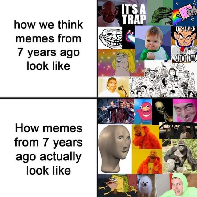 How we think memes from 7 years ago look like How memes from 7 years ...