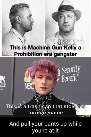 This is Machine Gun Kelly a Prohibition era gangster tra that for name ...