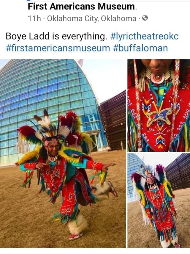 First Americans Museum. Oklahoma City, Oklahoma Boye Ladd is everything. #lyrictheatreokc # ...