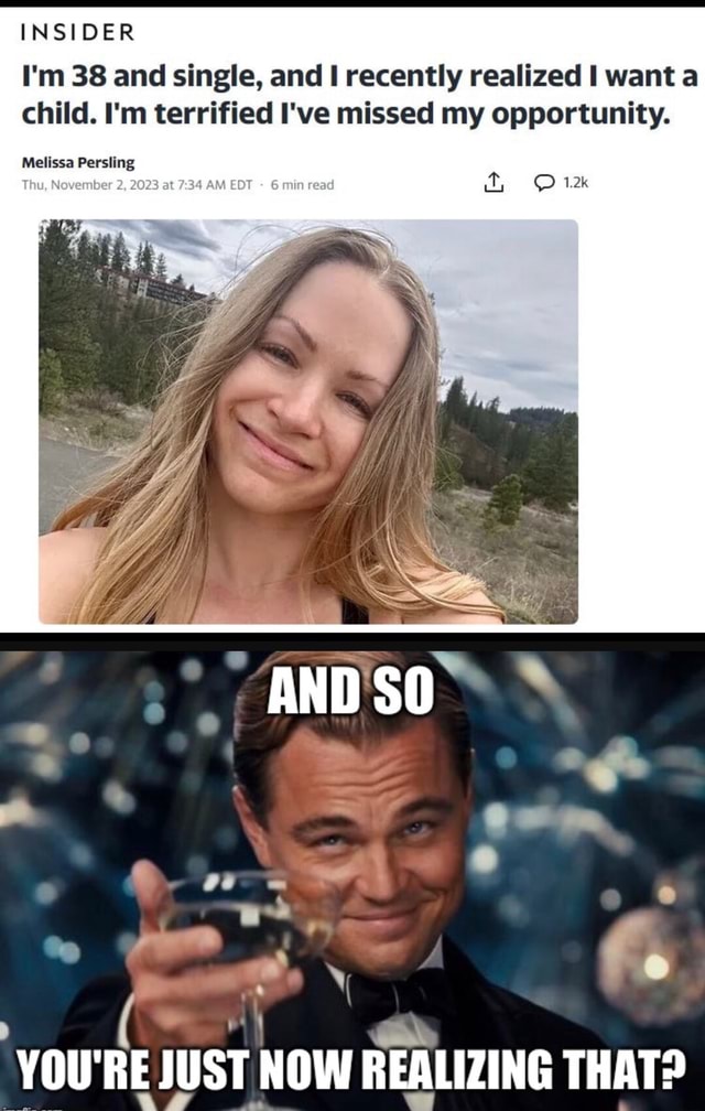 INSIDER I'm 38 and single, and I recently realized I want a child. I'm ...