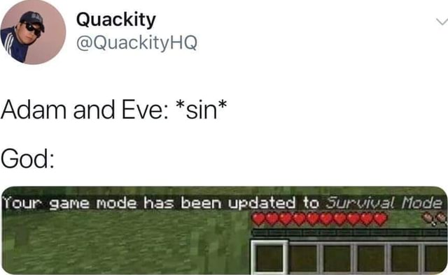 Quackity @QuackityHQ Adam and Eve: *sin* God: four game mode has been ...