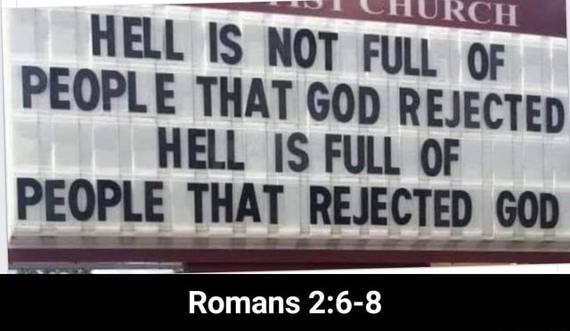 HELL IS NOT FULL oF PEOPLE THAT GOD REJECTED HELL IS FULL OF PEOPLE ...