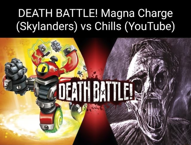 DEATH BATTLE! Magna Charge (Skylanders) vs Chills (YouTube) - iFunny