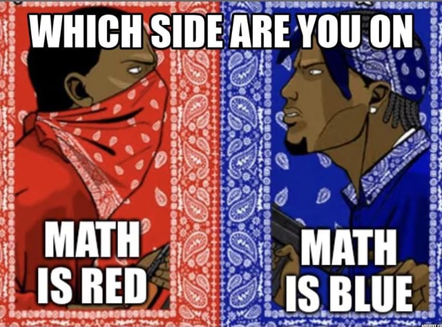 WHICH SIDE ARE YOU ON MATH IS RED IS BLUE - iFunny