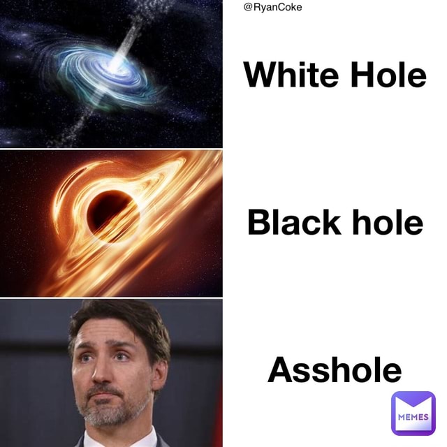 @RyanCoke White Hole Black hole Asshole - iFunny