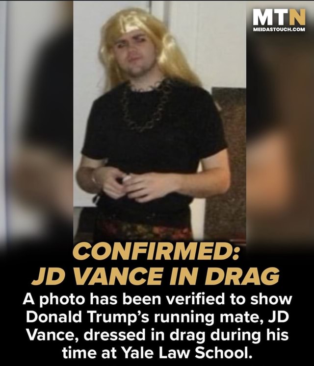 MEIDASTOUCH.COM CONFIRMED: JD VANCE IN DRAG A photo has been verified ...