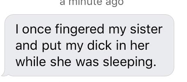 I Once Fingered My Sister And Put My Dick In Her While She Was Sleeping