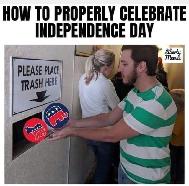 HOW TO PROPERLY CELEBRATE INDEPENDENCE DAY - iFunny