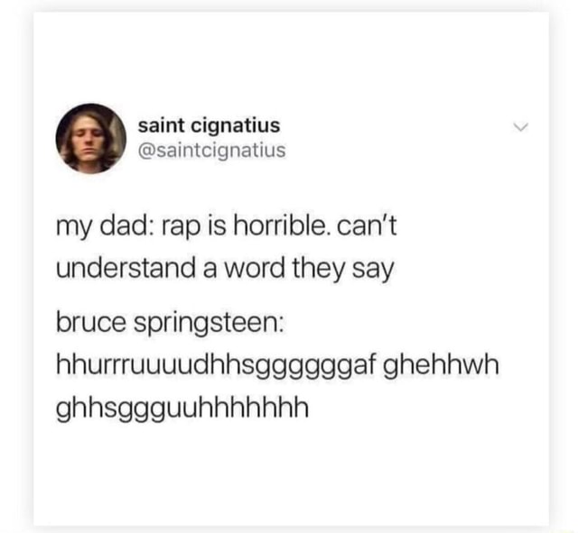 Meme Dump of Memes - Saint cignatius @saintcignatius my dad: rap is ...