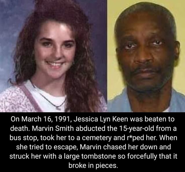 On March 16, 1991, Jessica Lyn Keen was beaten to death. Marvin Smith ...