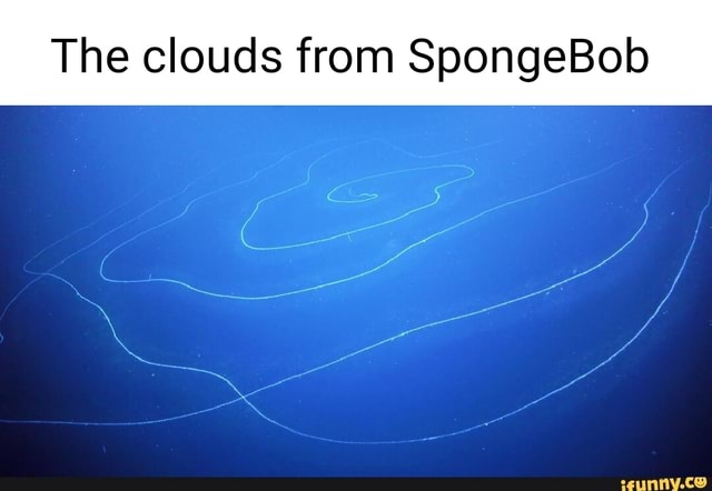 The clouds from SpongeBob - iFunny
