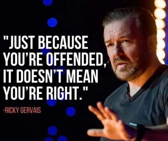 "JUST BECAUSE YOU'RE OFFENDED, IT DOESN'T MEAN "y YOU'RE RIGHT." -RICKY ...